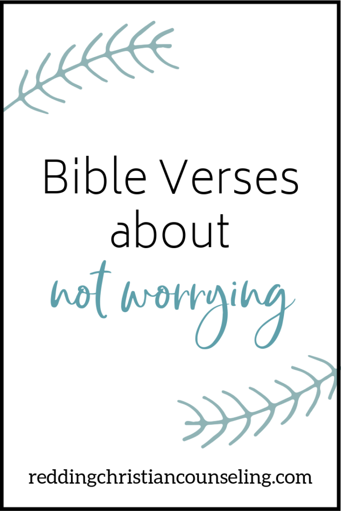 5 Bible Verses about Not Worrying | Redding Christian Counseling